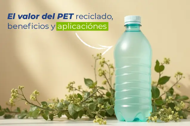 El valor del PET reciclado, beneficios y aplicaciones